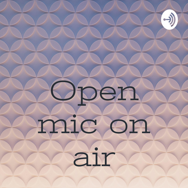 Open mic on air | Podcast on Spotify