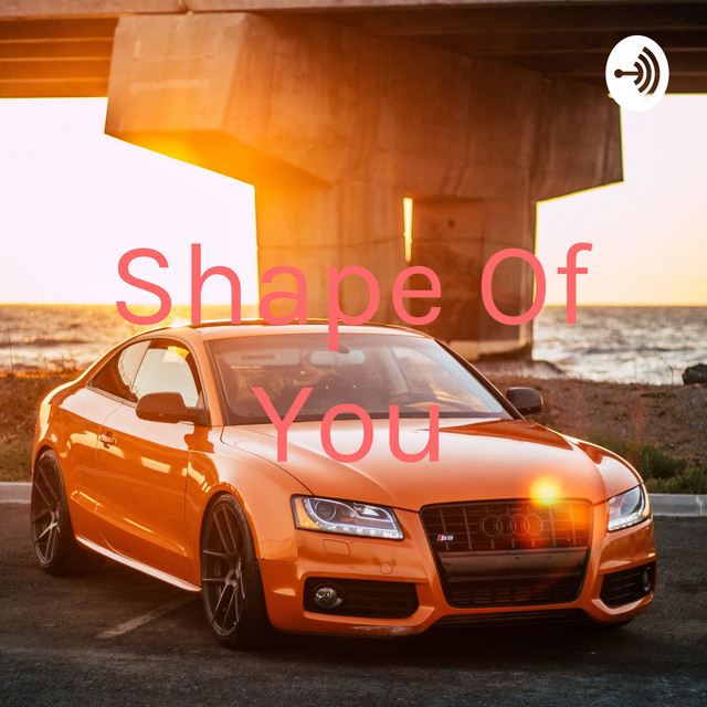 Shape Of You | Podcast on Spotify
