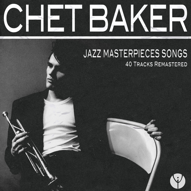 Jazz Masterpieces Songs (40 Tracks Remastered) by Chet Baker on Spotify