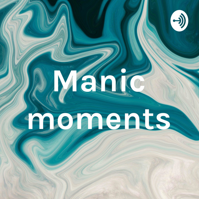 Manic moments | Podcast on Spotify