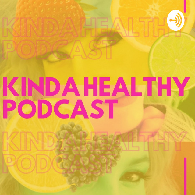 Kinda Healthy Podcast | Podcast on Spotify
