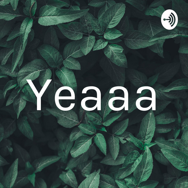 Yeaaa | Podcast on Spotify