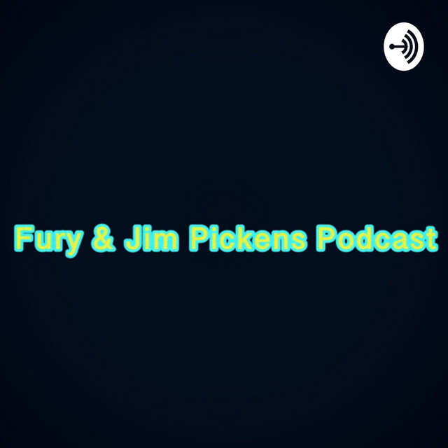 Fury & Jim Pickens Podcast | Podcast on Spotify