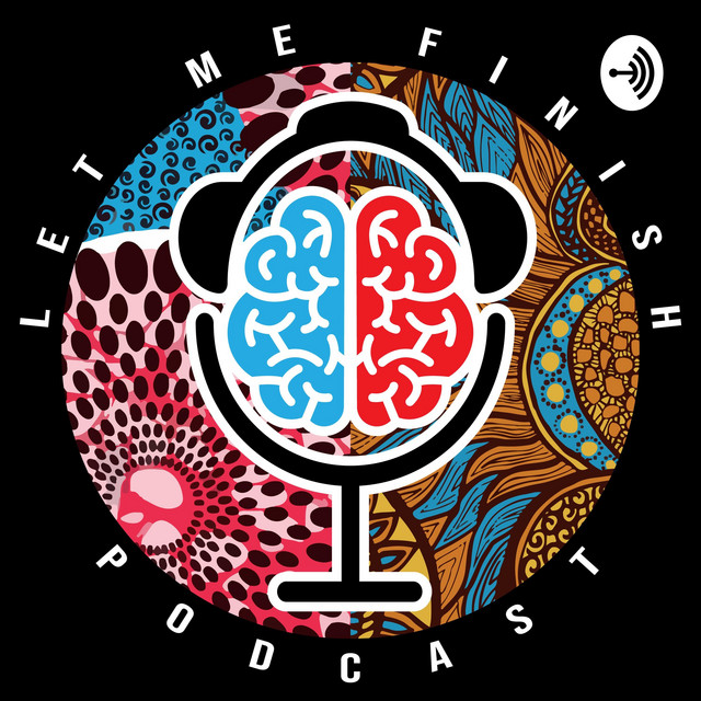 Let Me Finish | Podcast on Spotify