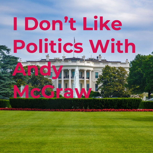 I Don't Like Politics With Andy McGraw | Podcast on Spotify