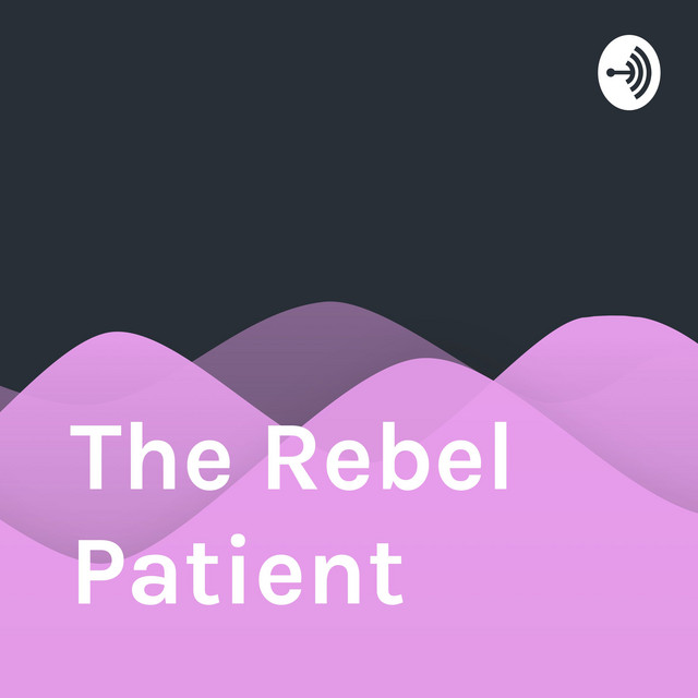 The Rebel Patient | Podcast on Spotify