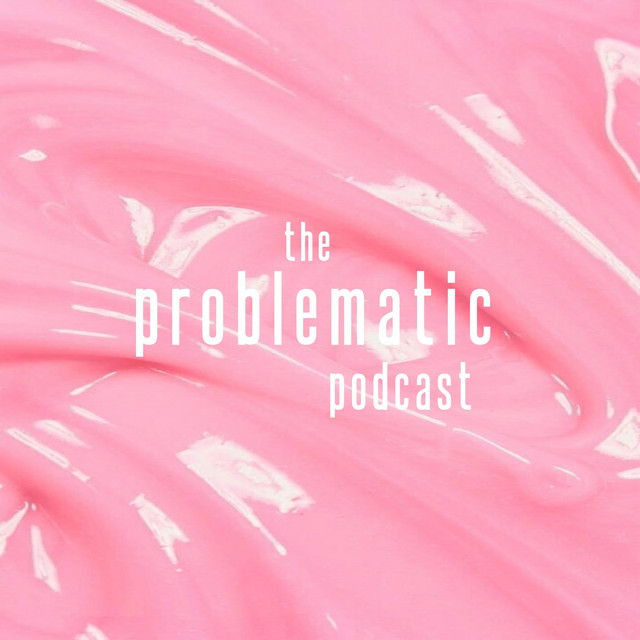 the problematic podcast | Podcast on Spotify