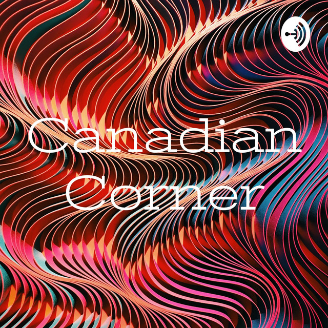 Canadian Corner | Podcast on Spotify