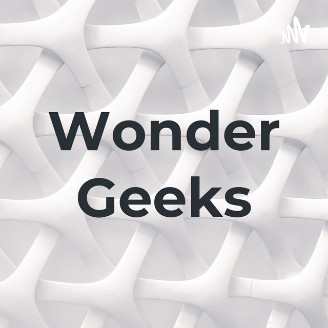 Wonder Geeks | Podcast on Spotify