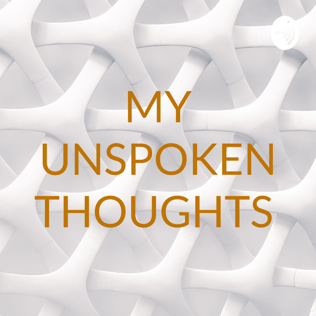 MY UNSPOKEN THOUGHTS | Podcast on Spotify