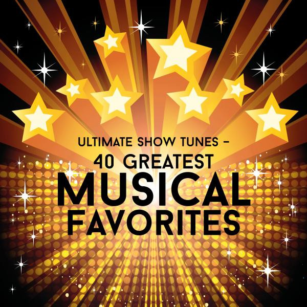 Ultimate Show Tunes - 40 Greatest Musical Favorites by Various Artists ...