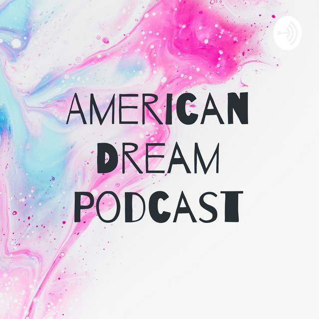 American Dream Podcast | Podcast on Spotify