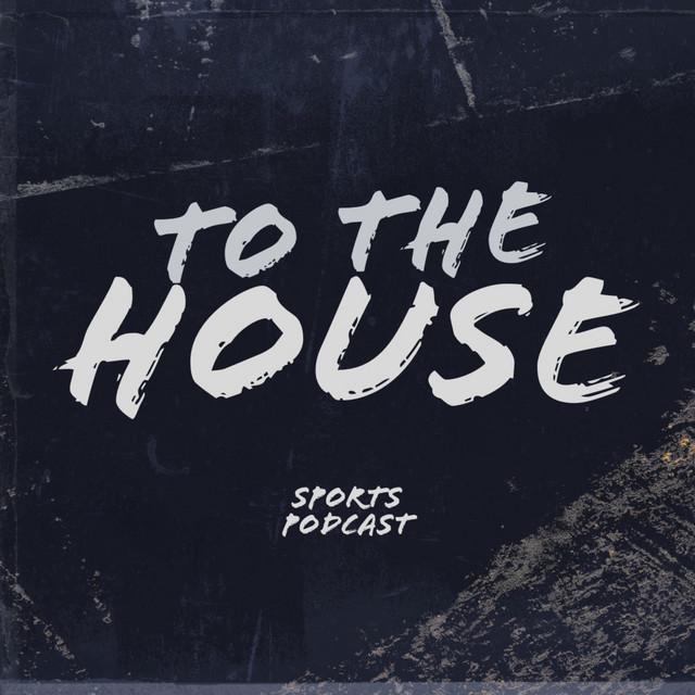 To The House | Podcast on Spotify