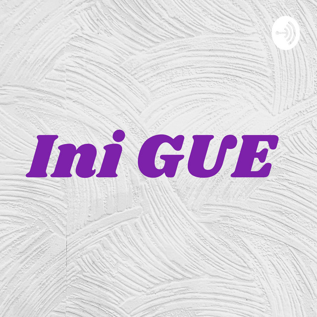 Ini GUE | Podcast on Spotify