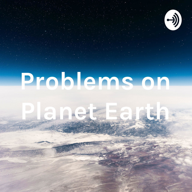 Problems on Planet Earth | Podcast on Spotify