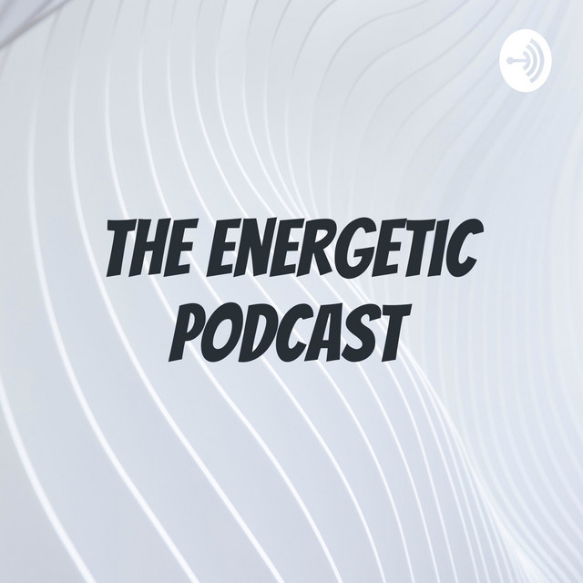 The Energetic podcast | Podcast on Spotify