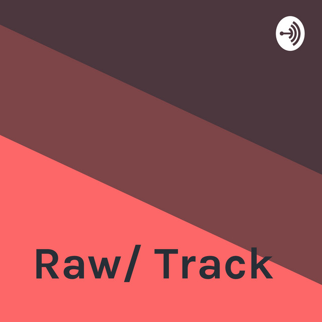 Raw/ Track | Podcast on Spotify