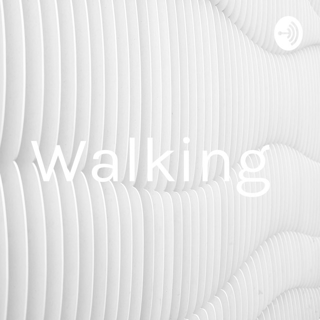Walking | Podcast on Spotify