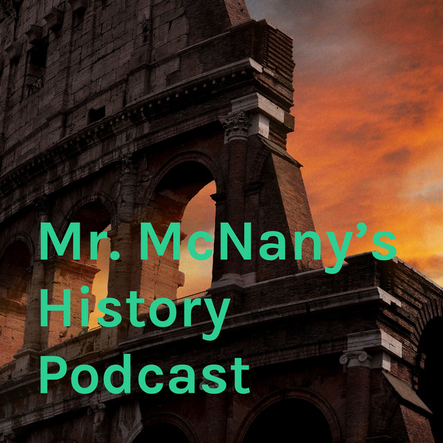 Mr. McNany's History Podcast | Podcast on Spotify
