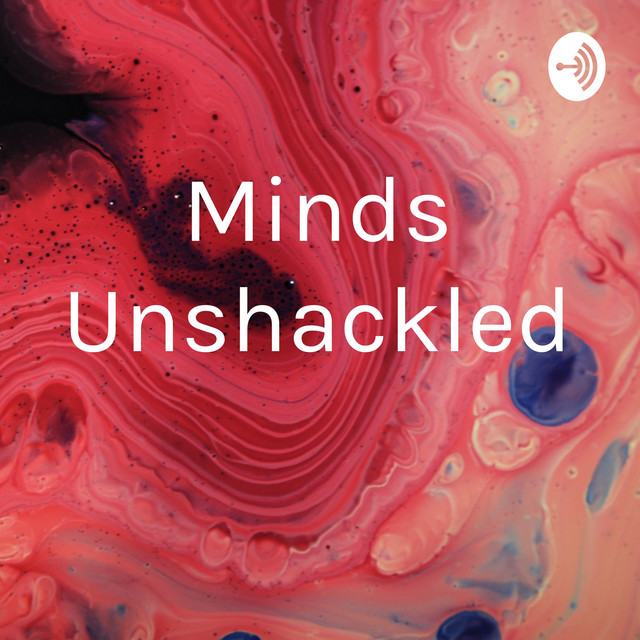 Minds Unshackled Podcast On Spotify