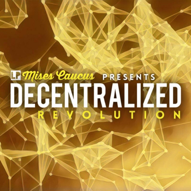 Decentralized Revolution: The Mises Caucus Podcast | Podcast on Spotify