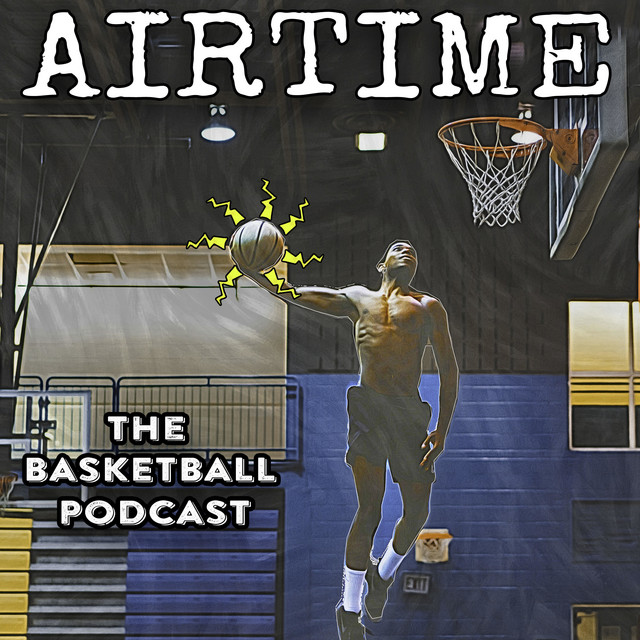 Airtime - The Basketball Podcast | Podcast on Spotify