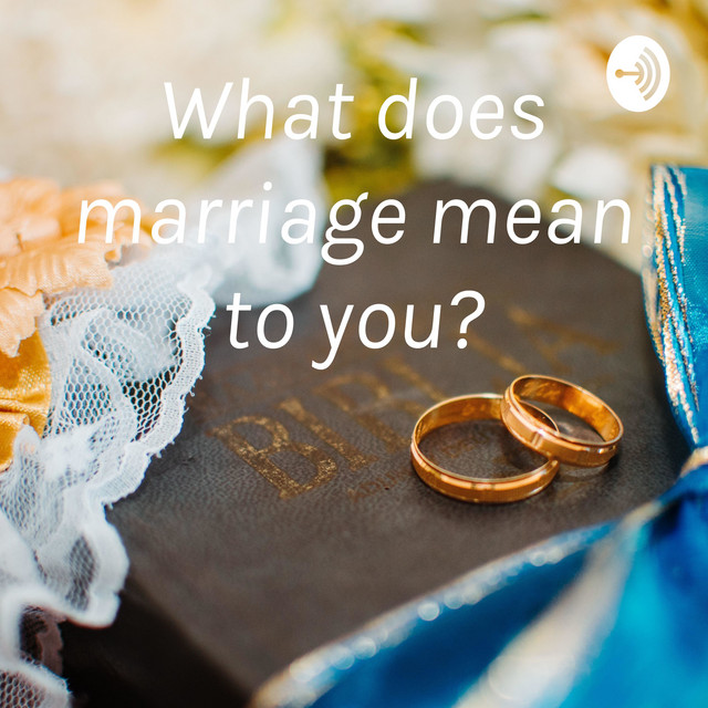 What does marriage mean to you? | Podcast on Spotify
