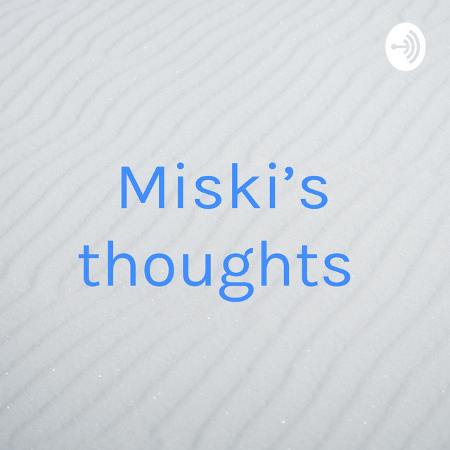 Miski’s thoughts | Podcast on Spotify