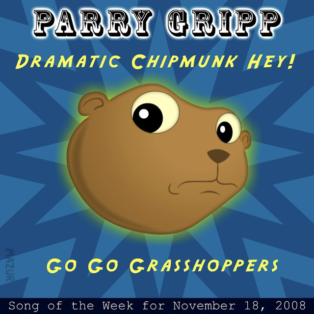 Dramatic Chipmunk Hey!, a song by Parry Gripp on Spotify