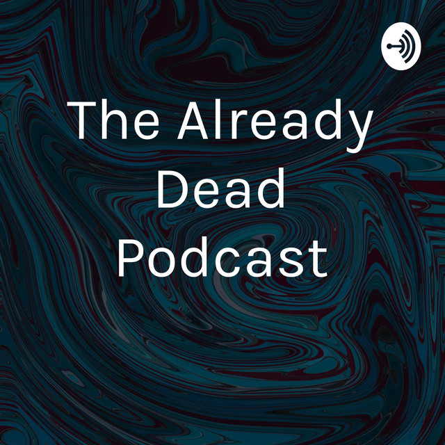 The Already Dead Podcast | Podcast on Spotify