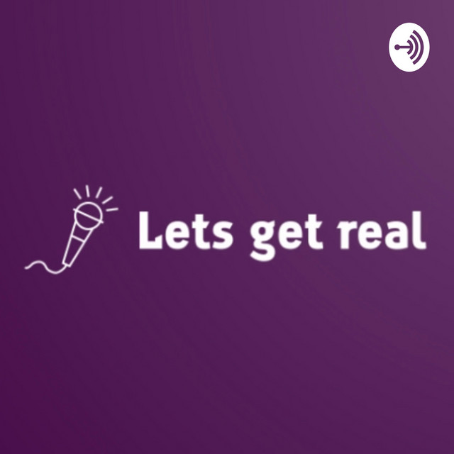 LETS GET REAL | Podcast on Spotify
