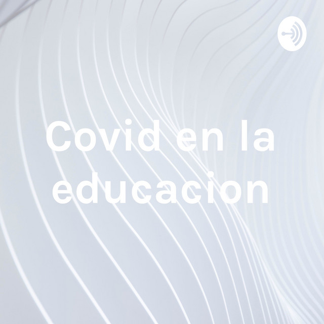 Covid en la educacion | Podcast on Spotify