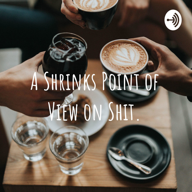 A Shrinks Point of View on Shit. | Podcast on Spotify