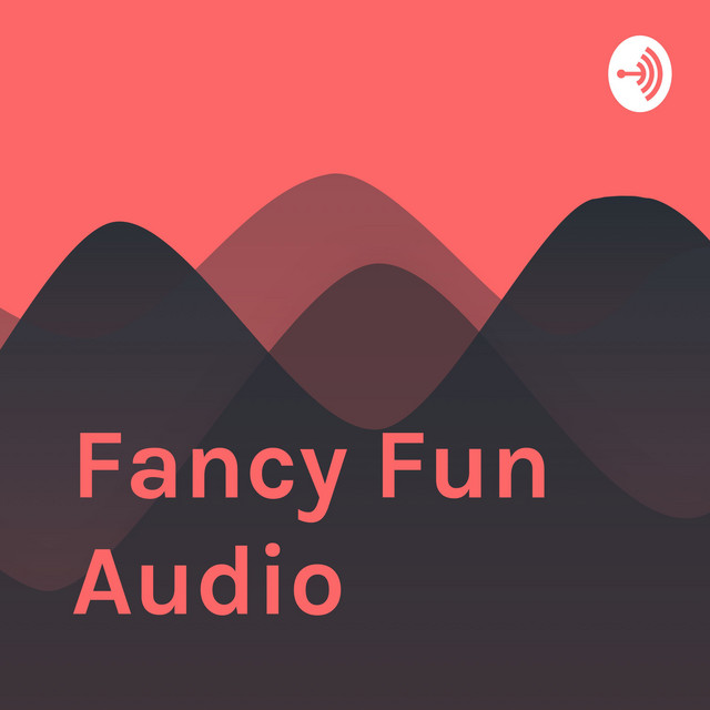 Fancy Fun Audio | Podcast on Spotify