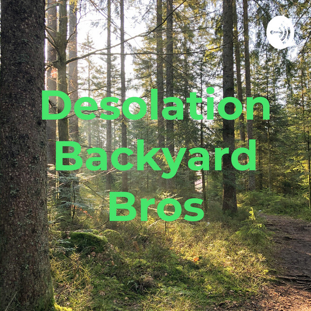 Desolation Backyard Bros | Podcast on Spotify