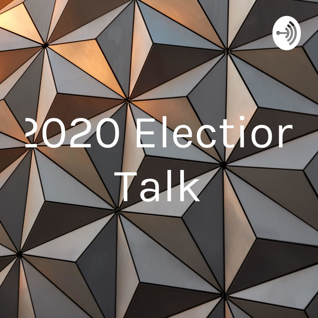 2020 Election Talk | Podcast on Spotify