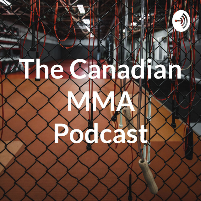 The Canadian MMA Podcast | Podcast on Spotify
