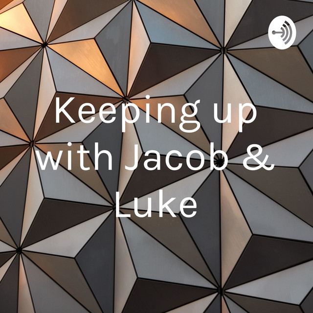 Keeping up with Jacob & Luke | Podcast on Spotify