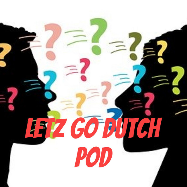 Letz Go Dutch Pod | Podcast on Spotify