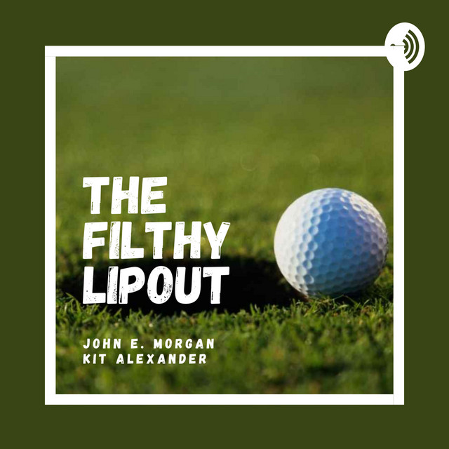 The Filthy Lipout Golf Podcast | Podcast on Spotify
