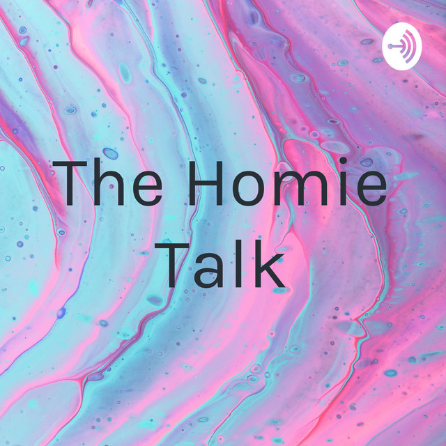 The Homie Talk | Podcast on Spotify