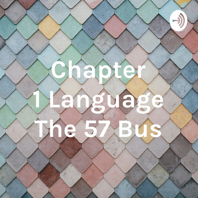 Chapter 1 Language The 57 Bus | Podcast on Spotify