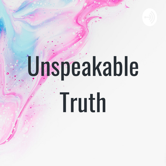 Unspeakable Truth | Podcast on Spotify