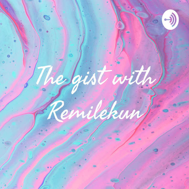 The gist with Remilekun | Podcast on Spotify