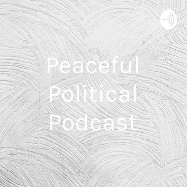 Peaceful Political Podcast | Podcast on Spotify