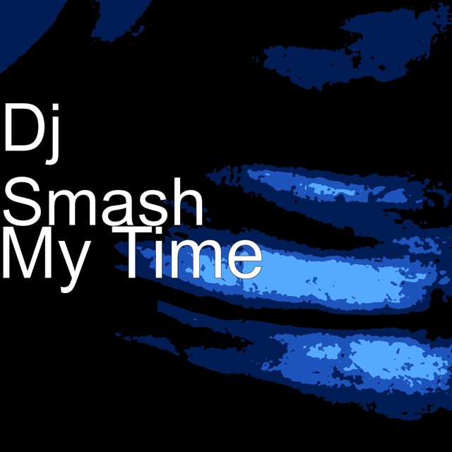DJ Smash - My Time Songtexte, Lyrics, Übersetzungen & Hörproben