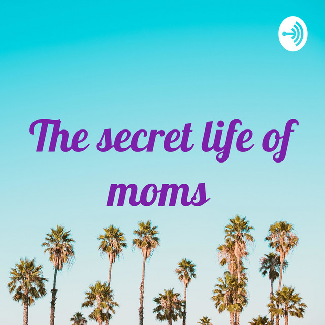 The secret life of moms | Podcast on Spotify