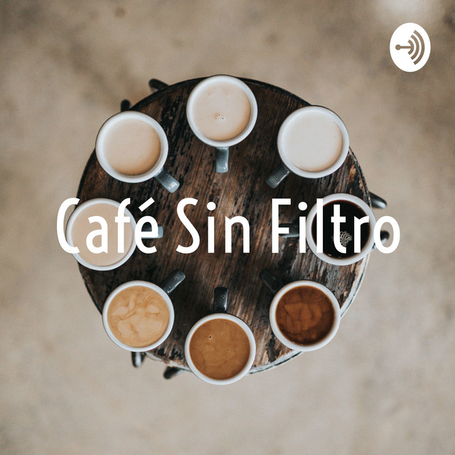 Café Sin Filtro | Podcast on Spotify