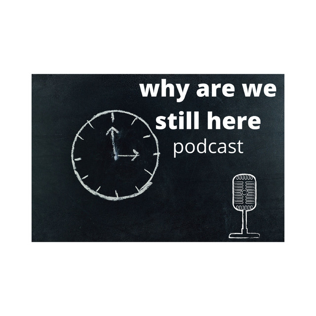 why-are-we-still-here-podcast-on-spotify