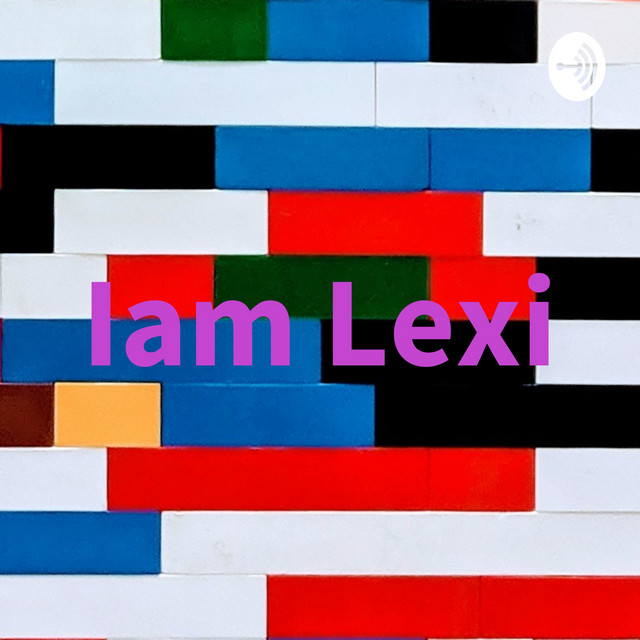 Iam Lexi | Podcast on Spotify